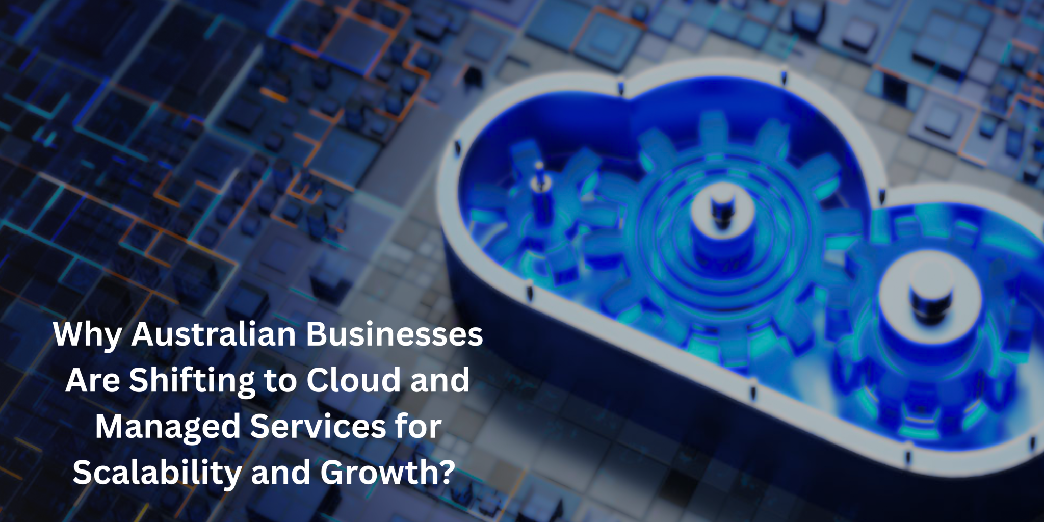 Why Australian Businesses Choose Cloud and Managed Services